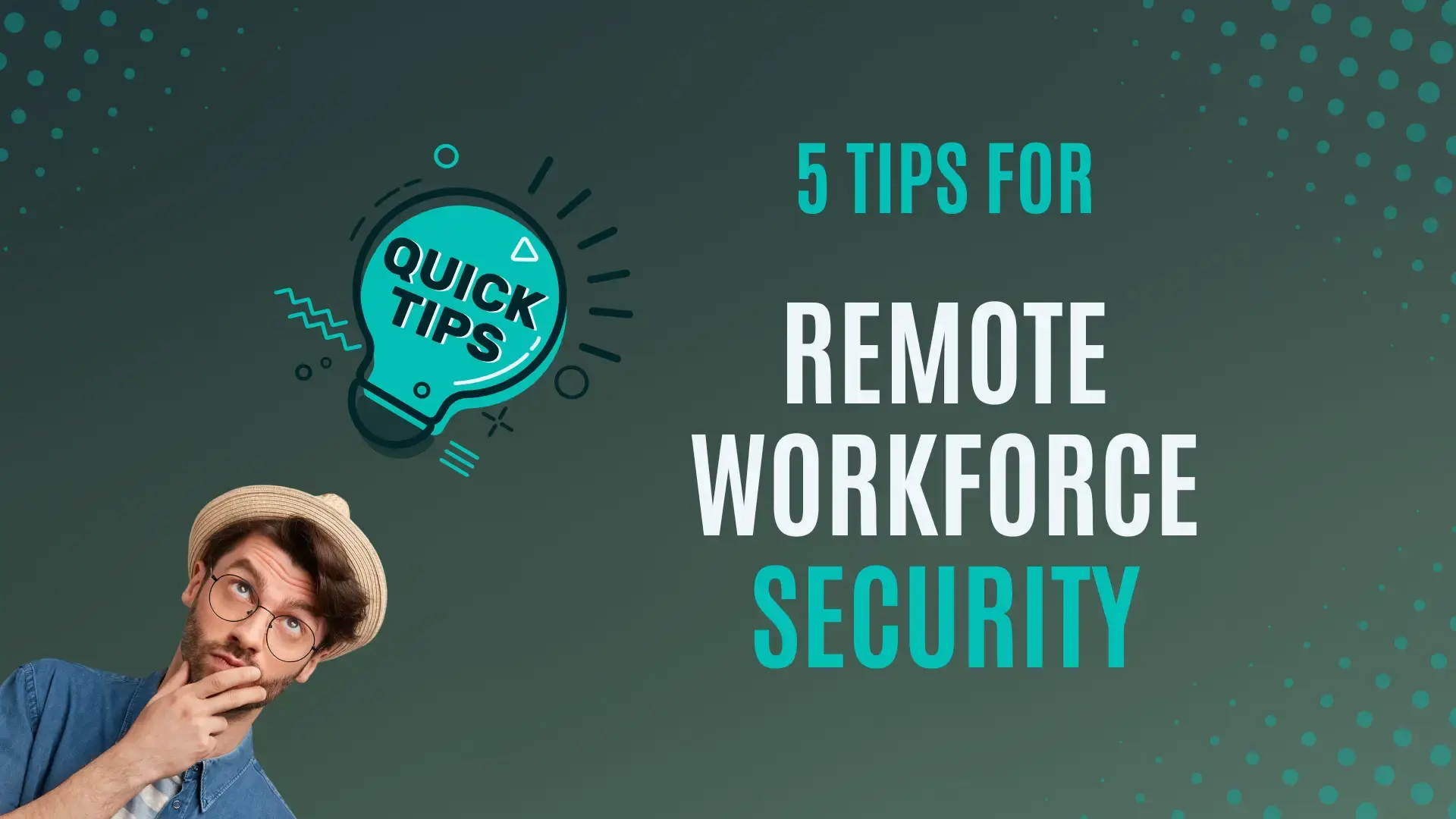 Your Couch Isn't a Fortress: 5 Tips for Remote Workforce Security